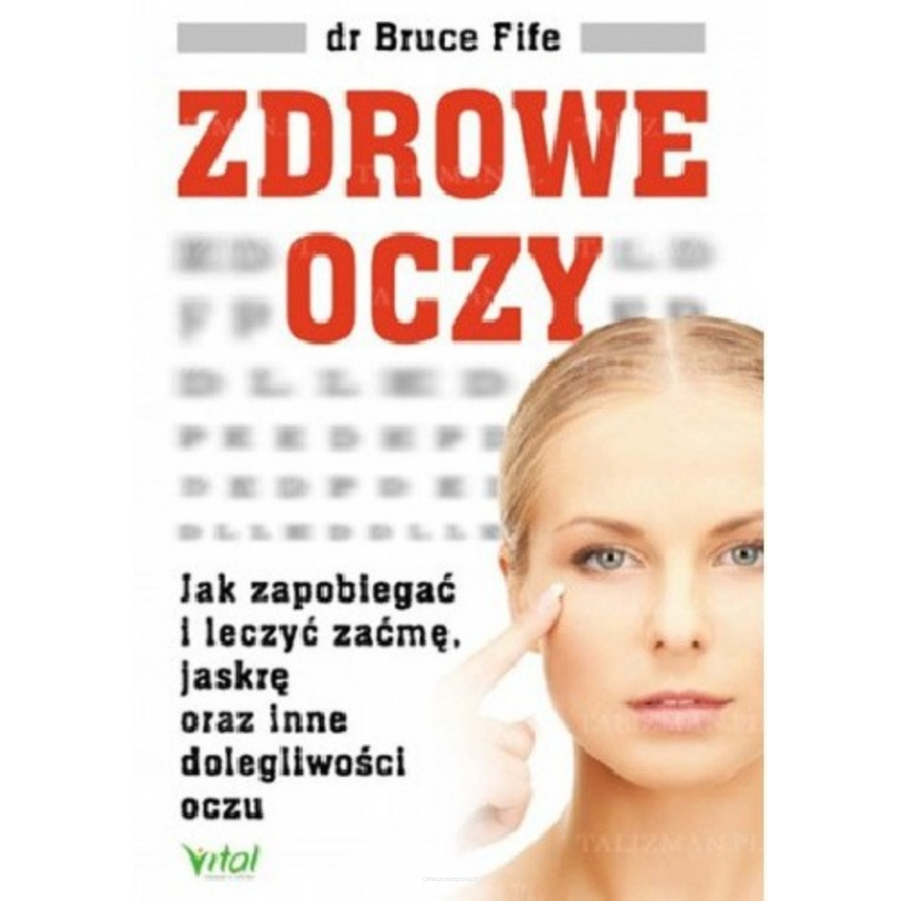 Zdrowe oczy. Jak zapobiegać i leczyć zaćmę, jaskrę oraz inne ... Zdrowe oczy. Jak zapobiegać i leczyć zaćmę, jaskrę oraz inne ...